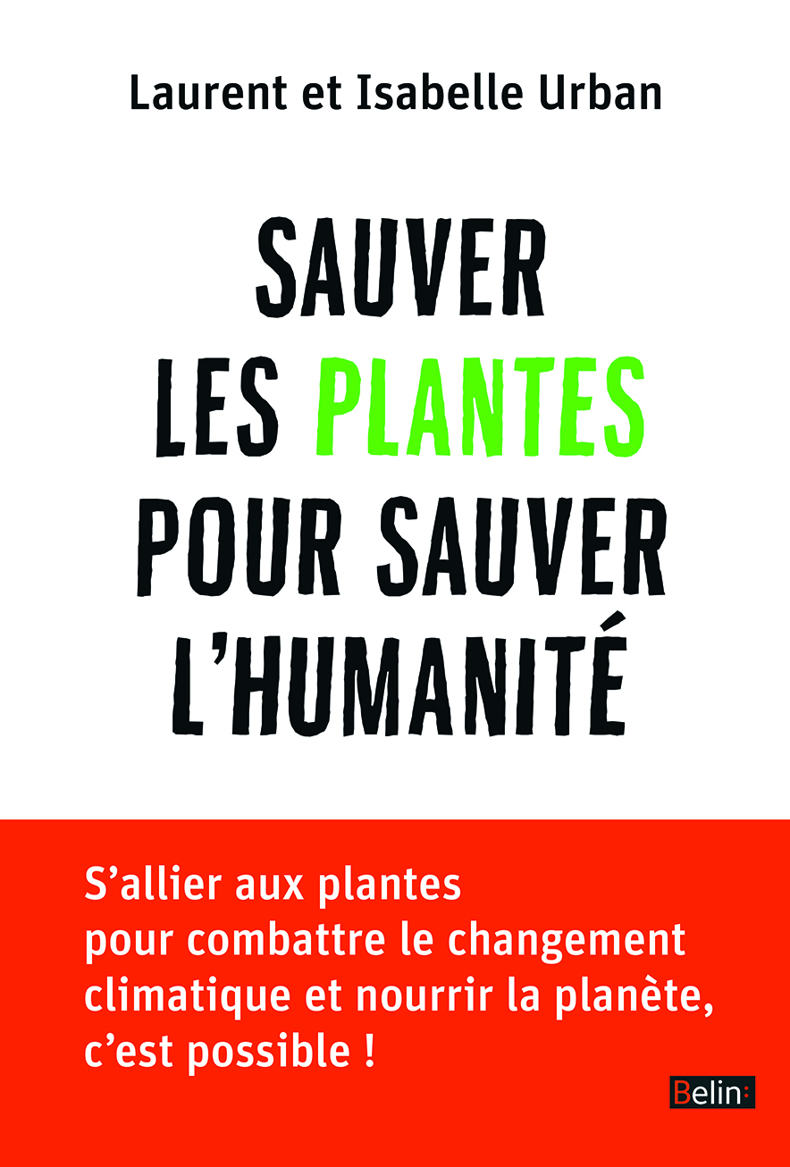Sauver les plantes pour sauver l'humanité - - Laurent Urban, Isabelle ...